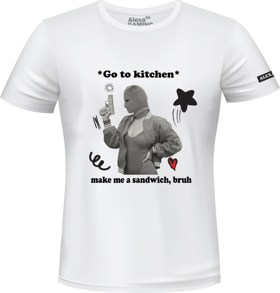 Tricou ”Go to kitchen,bruh” | AlexaRO Merch - We Print Bucovina